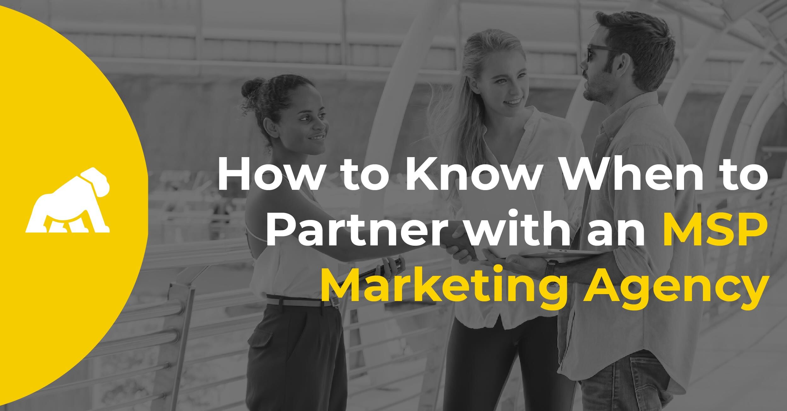 How to Know When It's Time to Partner with an MSP Marketing Agency